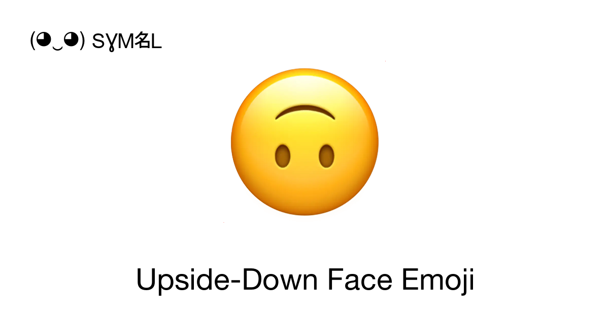 🙃 - Upside-Down Face Emoji meaning, copy and paste emoticon - ( ‿ ) SYMBL