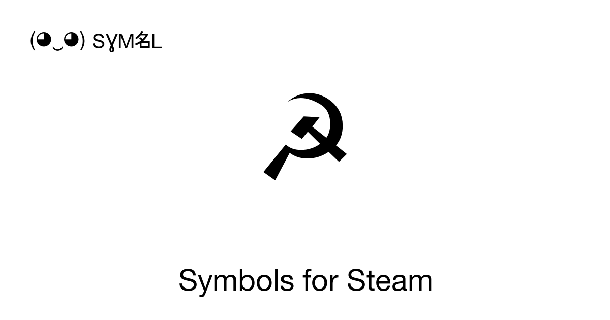 Symbols for Steam ‭☭ ☢ ⚑‬ Copy & 📋 Paste ( ‿ ) SYMBL