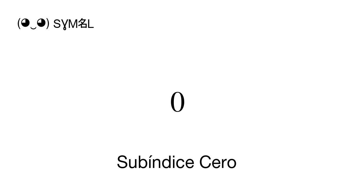 ₀ Subíndice Cero (U+2080) significado del símbolo, copiar y pegar