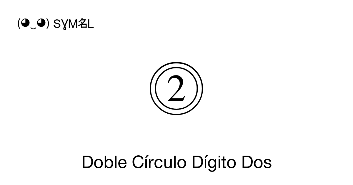 ⓶ - Doble Círculo Dígito Dos, Número Unicode: U+24F6 📖 Significado del ...