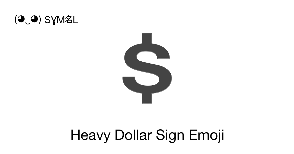 💲 - Heavy Dollar Sign Emoji meaning, copy and paste emoticon - ( ‿ ) SYMBL