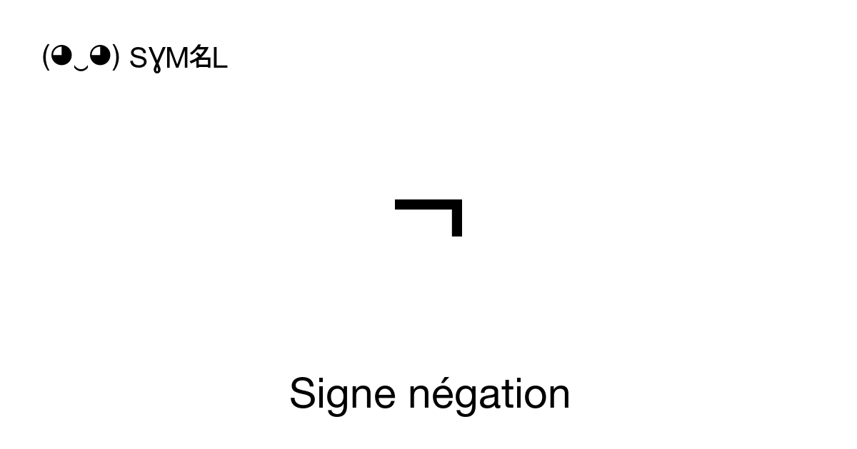 ¬ - Signe négation (Symbole non), Numéro Unicode: U+00AC 📖 Découvrez la ...
