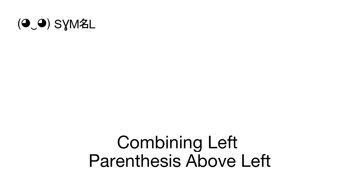 Combining Left Parenthesis Above Left (U+1AC1) Symbol Meaning, Copy and ...
