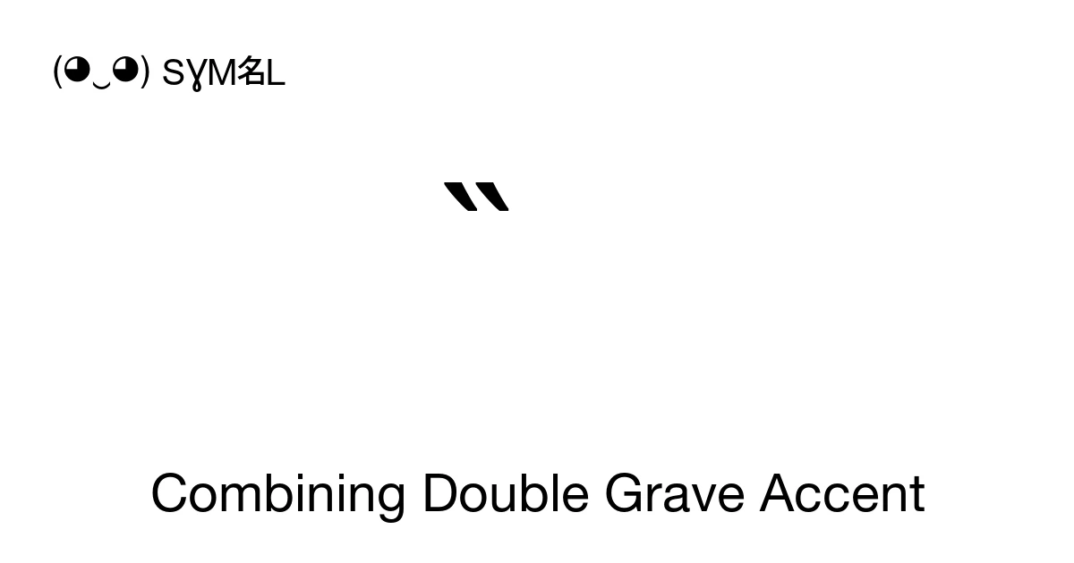 ̏ Combining Double Grave Accent (U+030F) Symbol Meaning, Copy and Paste