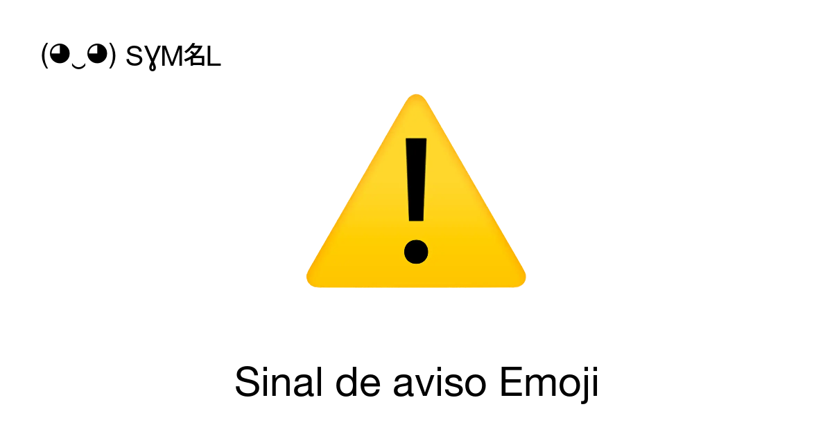 ⚠ - Sinal de aviso Emoji (Aviso) 📖 Significado do Emoji Copiar & 📋 ...