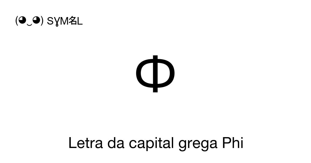 Φ - Letra da capital grega Phi, Número Unicode: U+03A6 📖 Descubra o ...