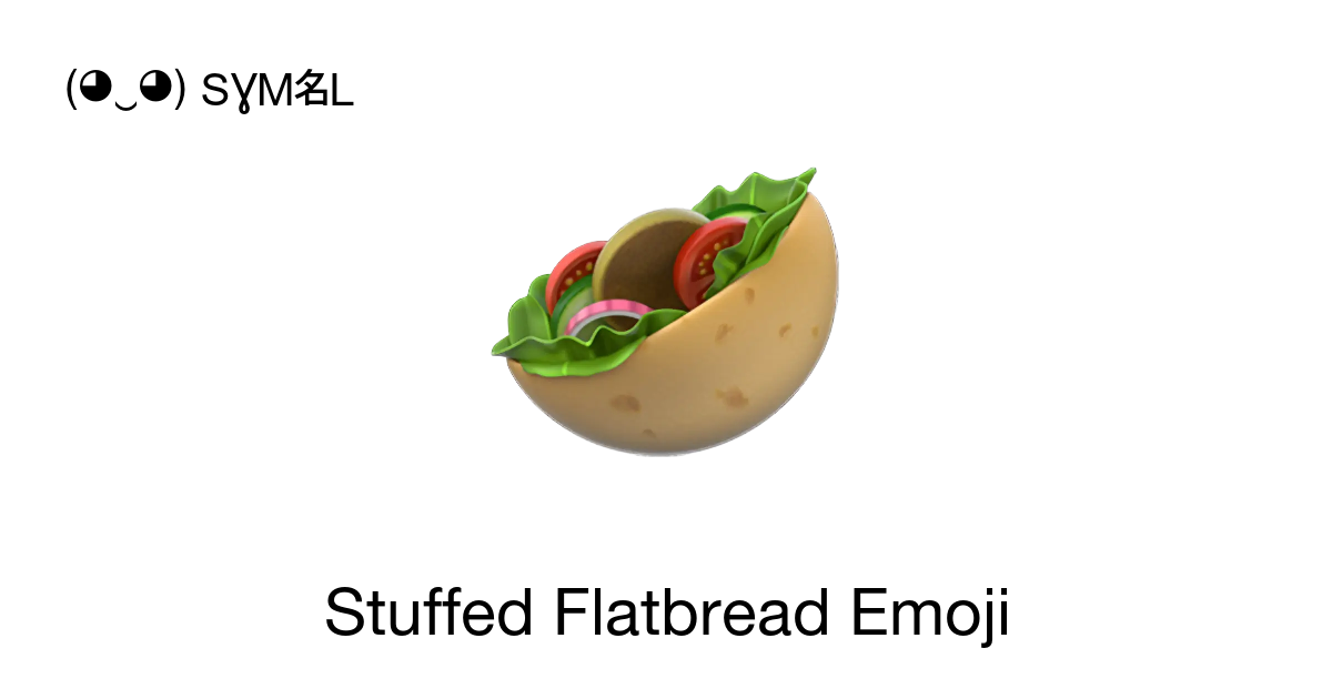 🥙 - Stuffed Flatbread Emoji meaning, copy and paste emoticon - ( ‿ ) SYMBL