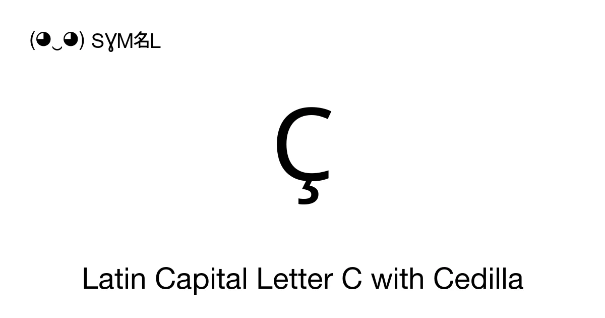 Ç Latin Capital Letter C with Cedilla (U+00C7) Symbol Meaning, Copy and ...