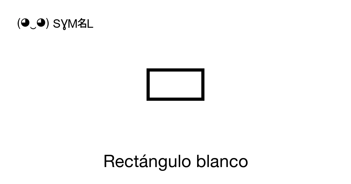 Rectángulo blanco (U+25AD) significado del símbolo, copiar y pegar