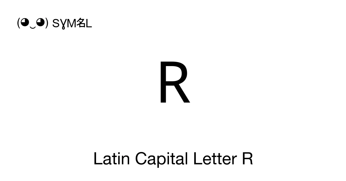 R Latin Capital Letter R (U+0052) Symbol Meaning, Copy and Paste