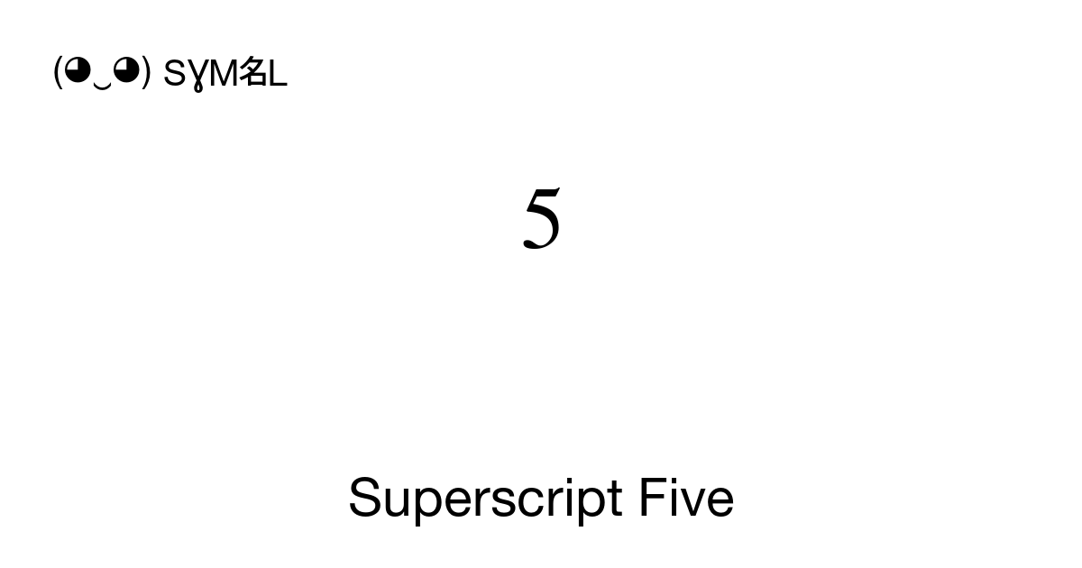 ⁵ Superscript Five symbol meaning, copy and paste unicode character - ( ‿ ) SYMBL