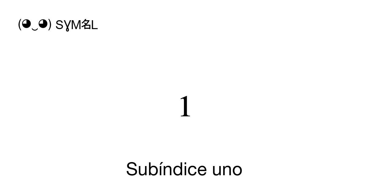 ₁ - Subíndice uno, Número Unicode: U+2081 📖 Significado del símbolo ...