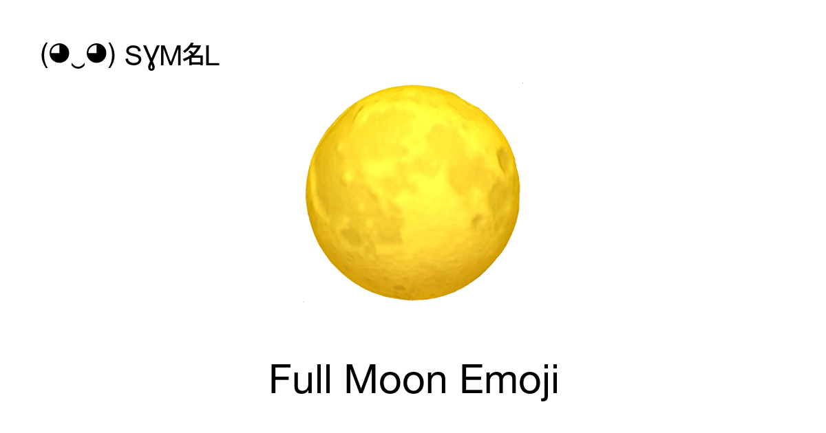 🌕 - Full Moon Emoji meaning, copy and paste emoticon - ( ‿ ) SYMBL