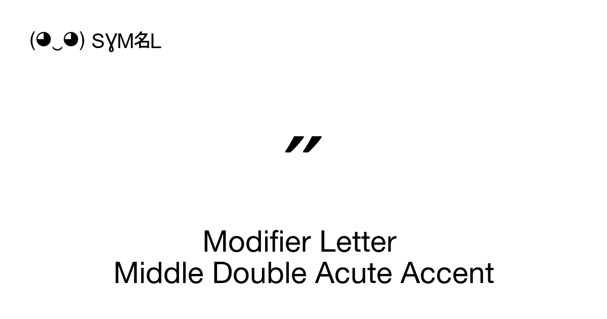 ˶ Modifier Letter Middle Double Acute Accent (U+02F6) Symbol Meaning ...