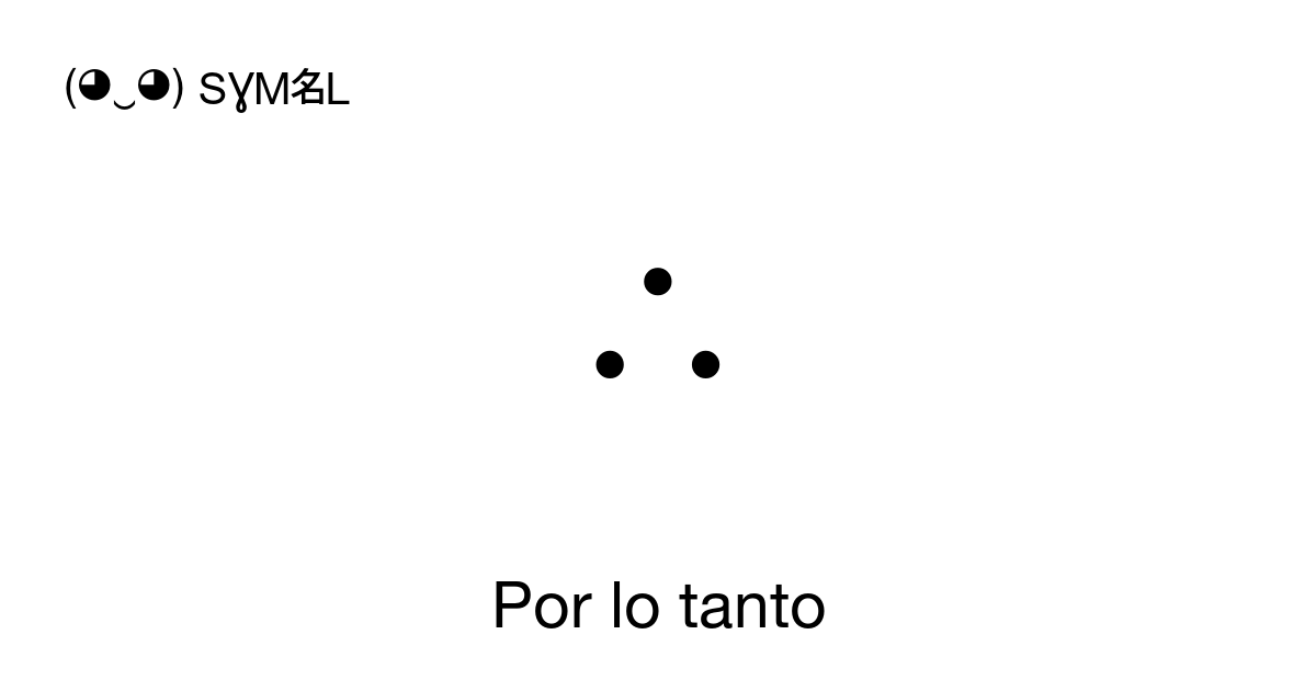 ∴ - Por lo tanto, Número Unicode: U+2234 📖 Significado del símbolo ...