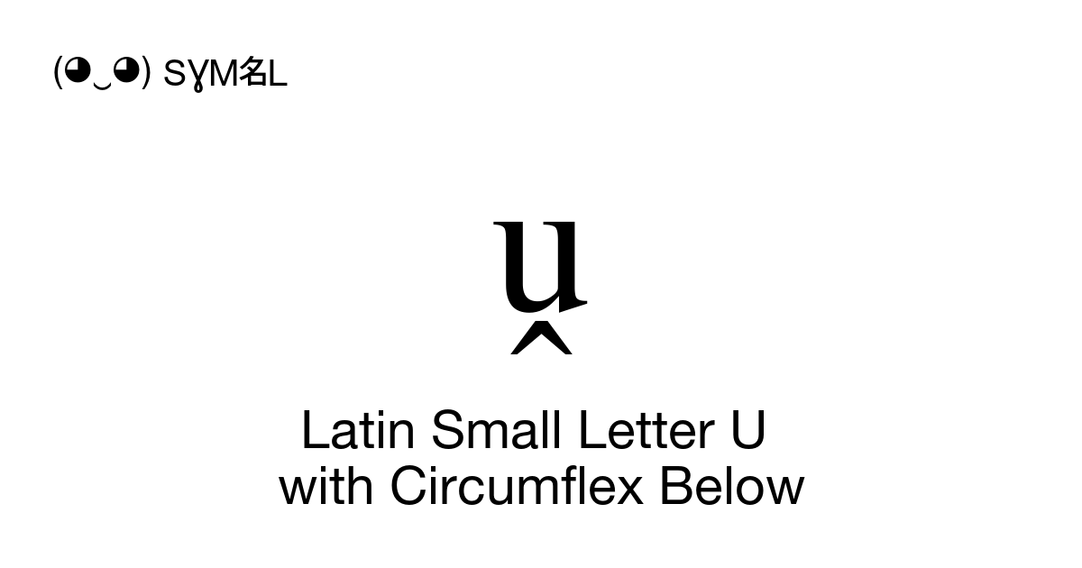 ṷ Latin Small Letter U with Circumflex Below symbol meaning, copy and ...