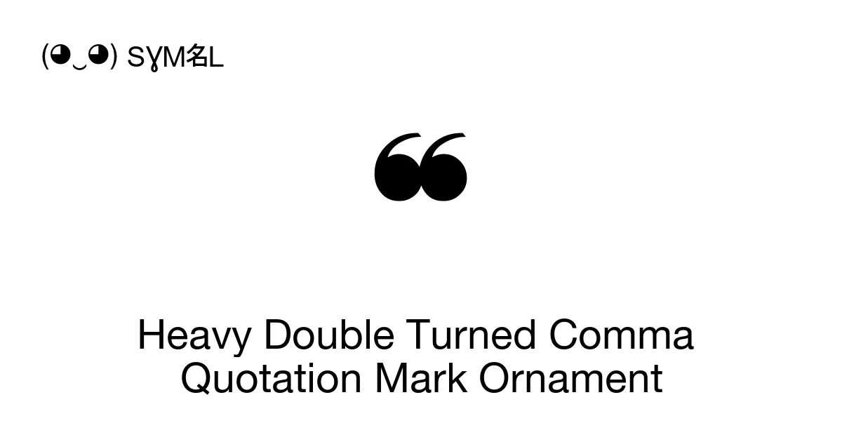 Heavy Double Turned Comma Quotation Mark Ornament (U+275D) Symbol ...