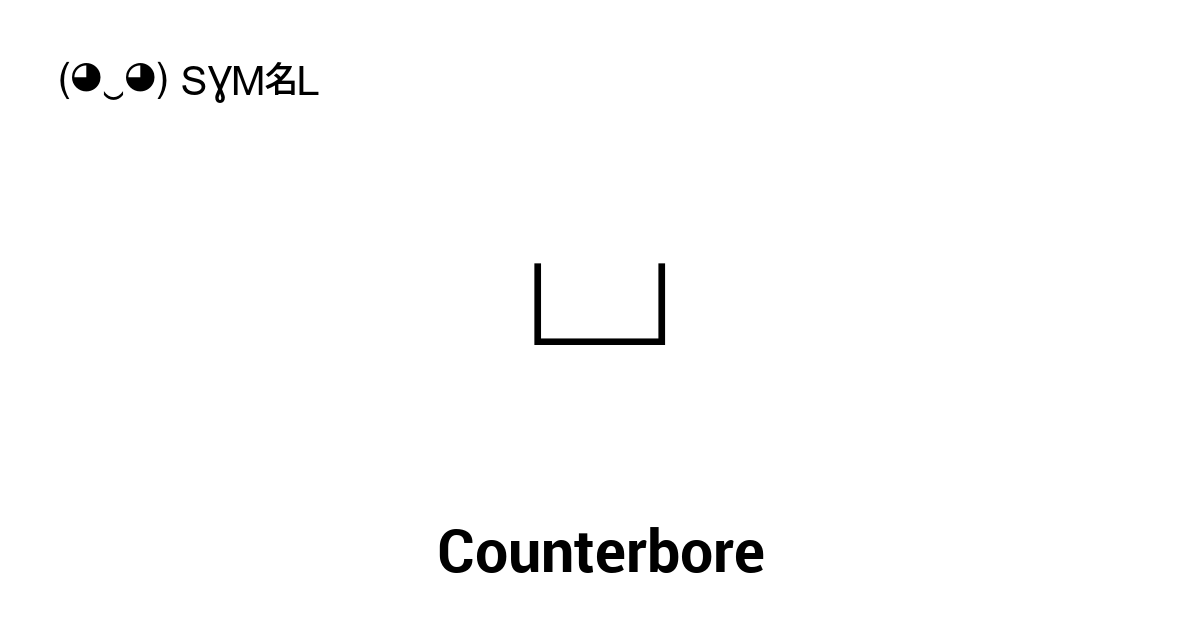Counterbore symbol meaning, copy and paste unicode character - ( ‿ ) SYMBL