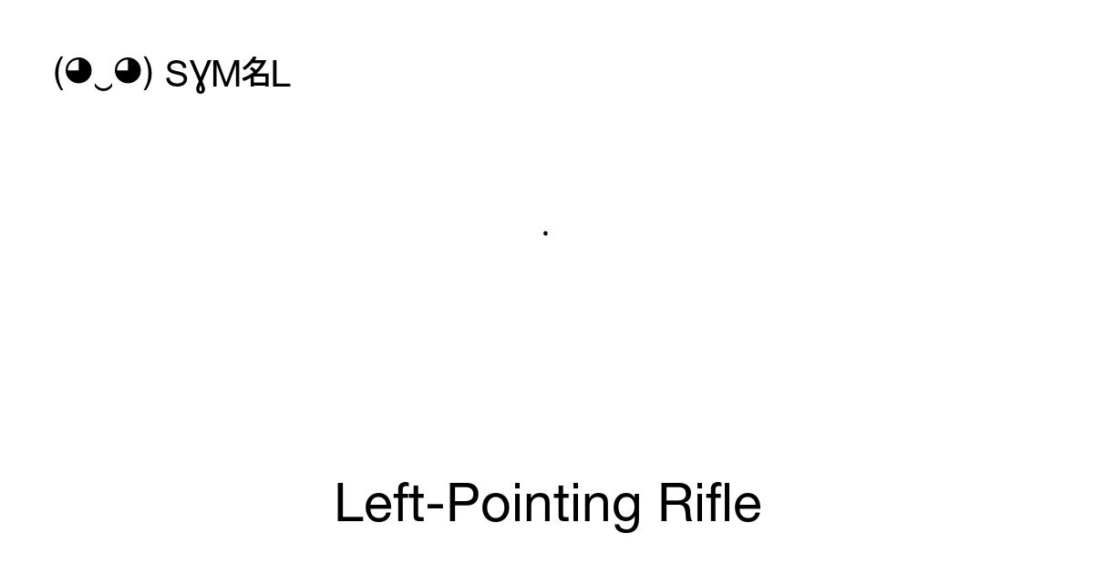 Left-Pointing Rifle symbol meaning, copy and paste unicode character - ( ‿ ) SYMBL