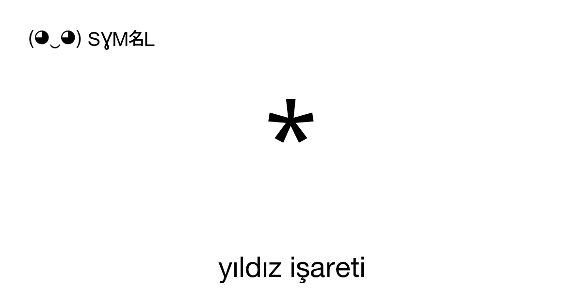 yıldız işareti (Star), Unicode Numarası: U+002A 📖 Sembolün anlamını ...