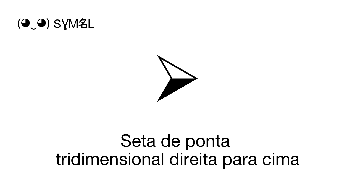Seta de ponta tridimensional direita para cima, Número Unicode: U+2B9A ...