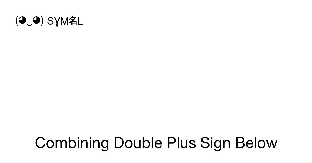 Combining Double Plus Sign Below (U+1ACA) Symbol Meaning, Copy and Paste