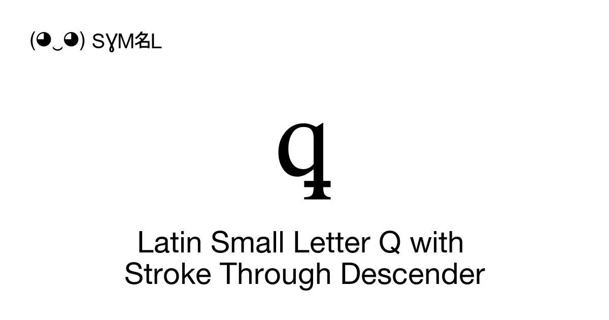 Latin Small Letter Q with Stroke Through Descender (U+A757) Symbol ...