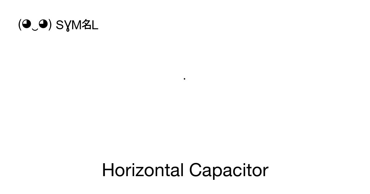 Horizontal Capacitor symbol meaning, copy and paste unicode character ...