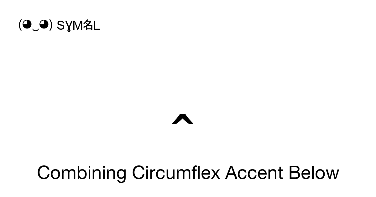 ̭ Combining Circumflex Accent Below symbol meaning, copy and paste ...