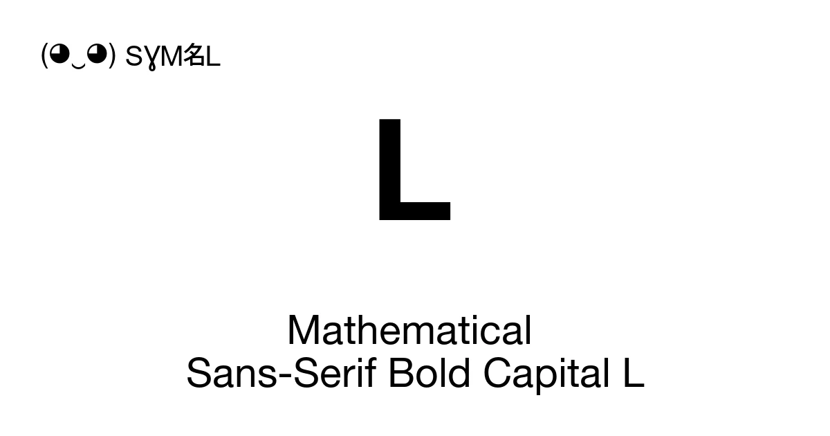 𝗟 Mathematical Sans-Serif Bold Capital L (U+1D5DF) Symbol Meaning, Copy ...