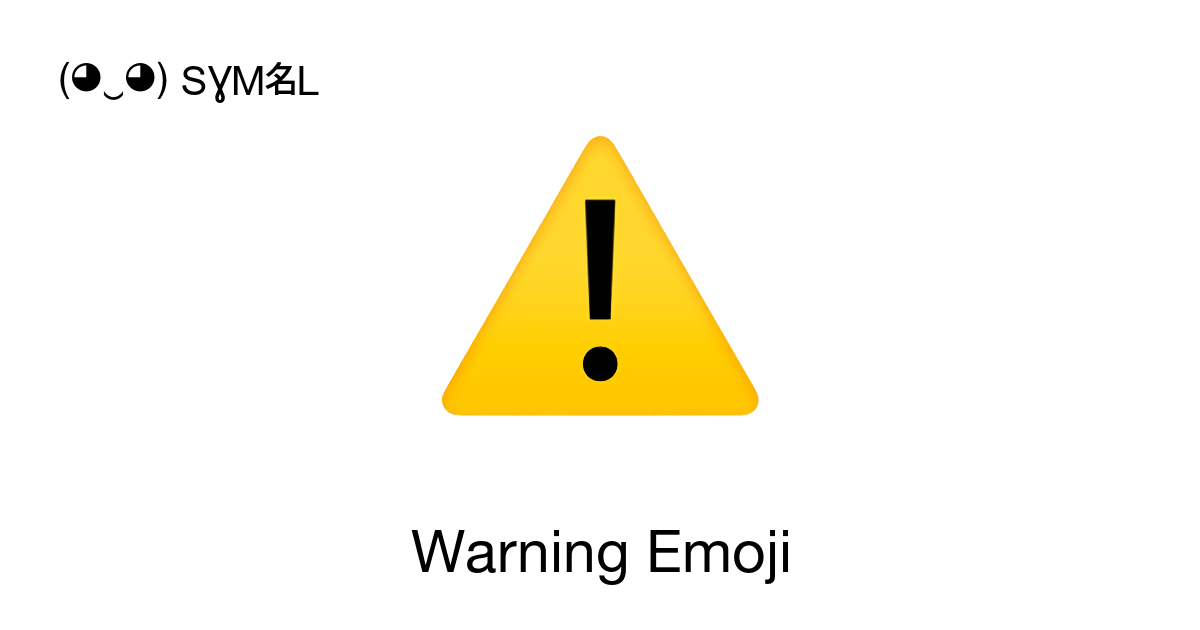 ⚠ - Warning Emoji meaning, copy and paste emoticon - ( ‿ ) SYMBL
