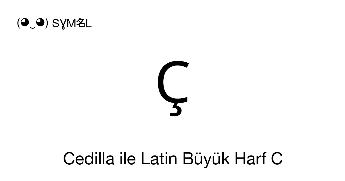 Ç - Cedilla ile Latin Büyük Harf C, Unicode Numarası: U+00C7 📖 Sembolün ...