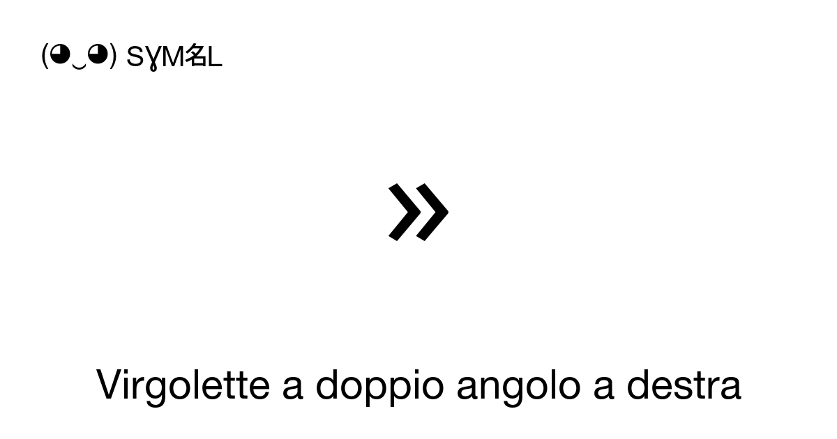 Virgolette a doppio angolo a destra (Giusto guillemet), Numero Unicode ...