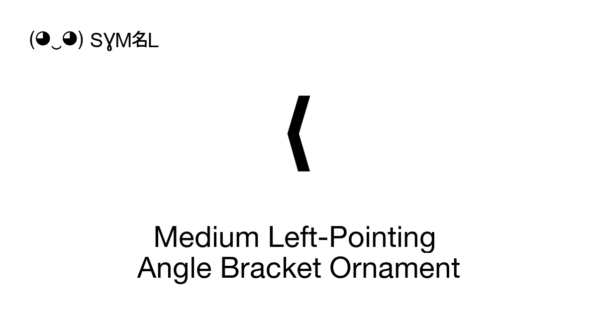 Medium Left-Pointing Angle Bracket Ornament (U+276C) Symbol Meaning ...
