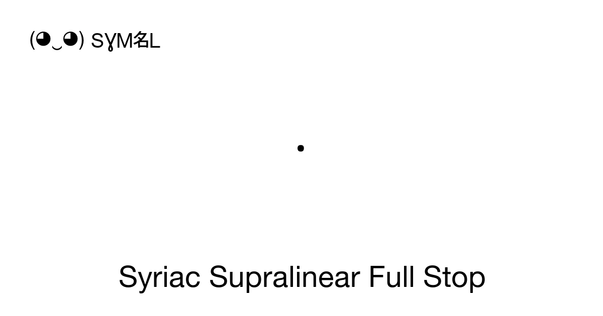 ܁ Syriac Supralinear Full Stop (U+0701) Symbol Meaning, Copy and Paste