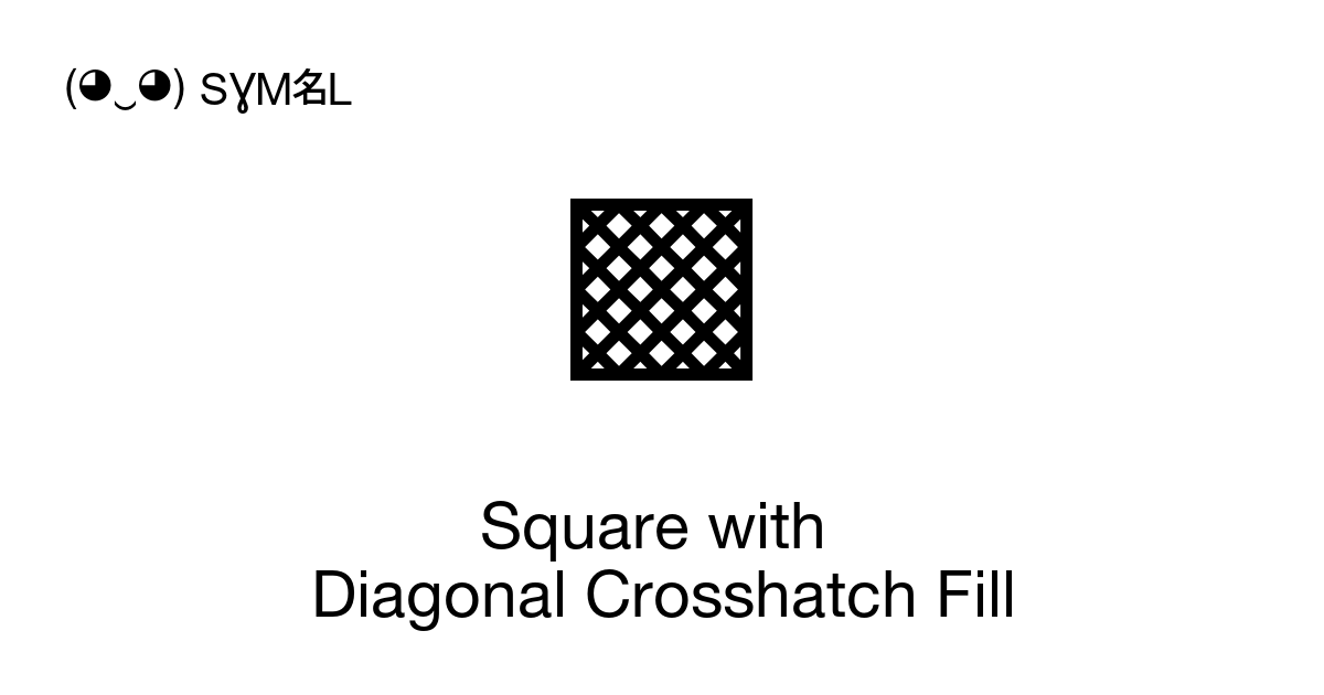 Square with Diagonal Crosshatch Fill symbol meaning, copy and paste ...