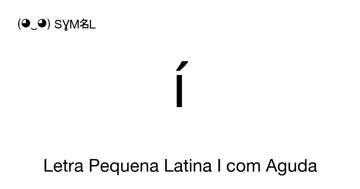 í - Letra Pequena Latina I com Aguda, Número Unicode: U+00ED 📖 Descubra ...