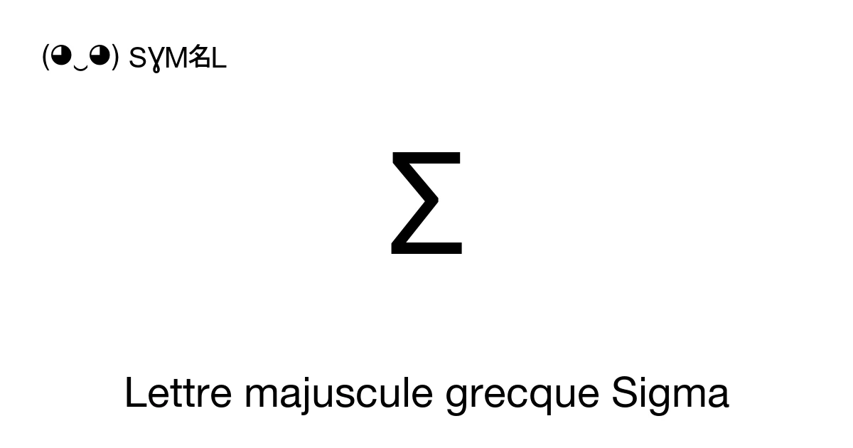 Σ Lettre majuscule grecque Sigma (U+03A3) signification du symbole ...