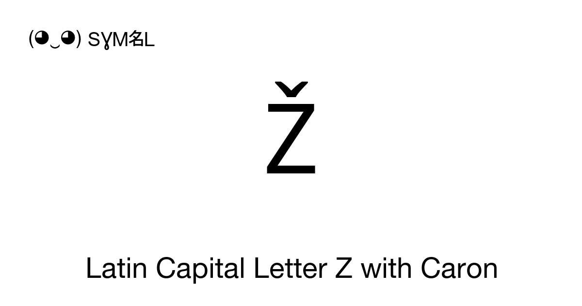 Ž Latin Capital Letter Z with Caron symbol meaning, copy and paste ...