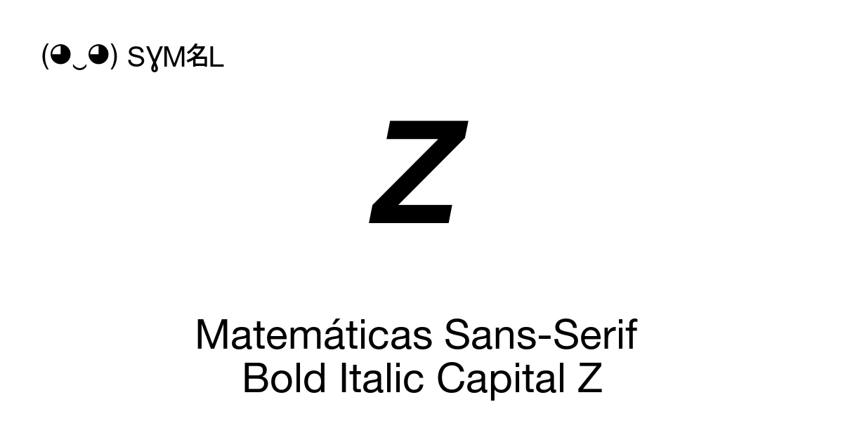 𝙕 - Matemáticas Sans-Serif Bold Italic Capital Z, Número Unicode: U+ ...