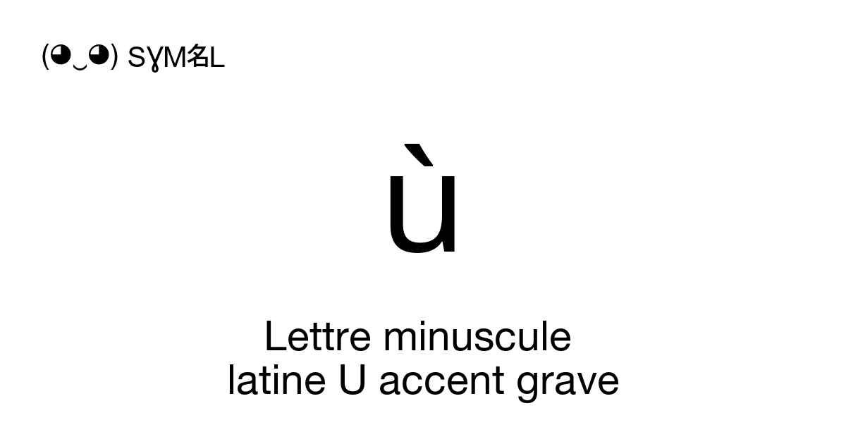 ù - Lettre minuscule latine U accent grave, Numéro Unicode: U+00F9 📖 ...