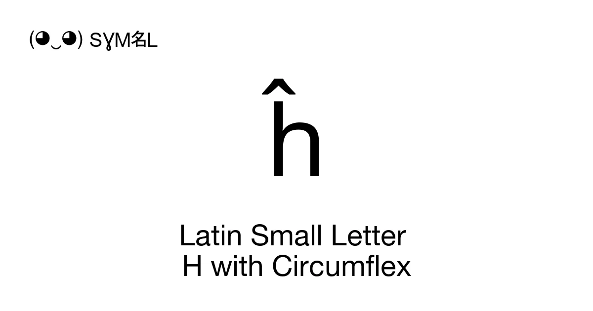 ĥ Latin Small Letter H with Circumflex (U+0125) Symbol Meaning, Copy ...