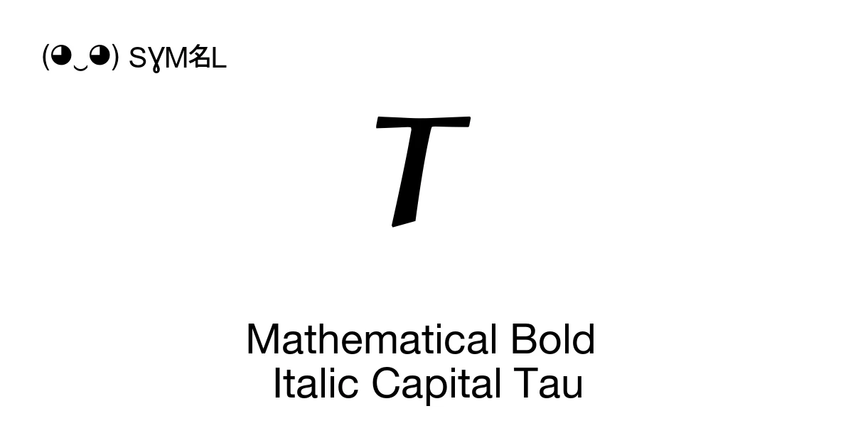 𝜯 Mathematical Bold Italic Capital Tau (U+1D72F) Symbol Meaning, Copy ...