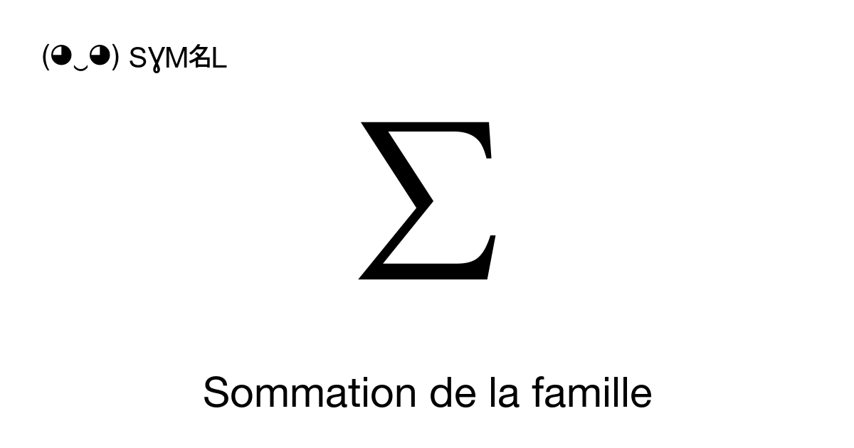 ∑ - Sommation de la famille (Signe somme), Numéro Unicode: U+2211 📖 ...