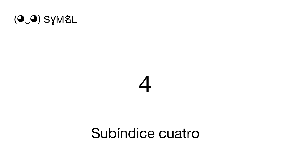 ₄ - Subíndice cuatro, Número Unicode: U+2084 📖 Significado del símbolo ...
