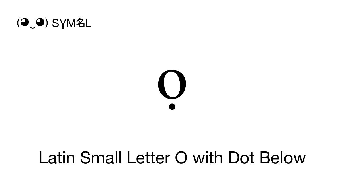 ọ Latin Small Letter O with Dot Below (U+1ECD) Symbol Meaning, Copy and ...