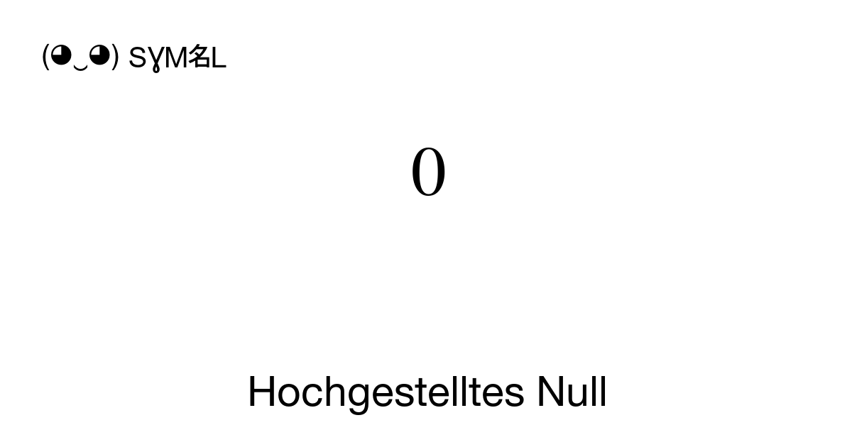 ⁰ - Hochgestelltes Null, Unicode-Nummer: U+2070 📖 Bedeutung erfahren ...
