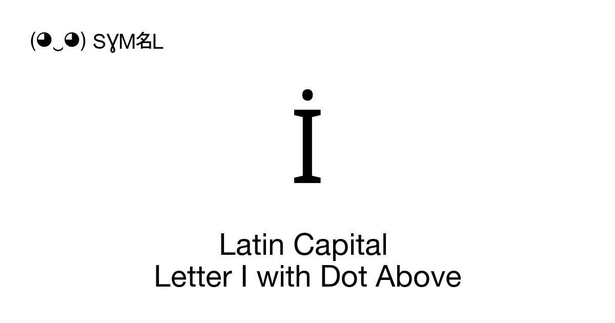 İ Latin Capital Letter I with Dot Above symbol meaning, copy and paste ...