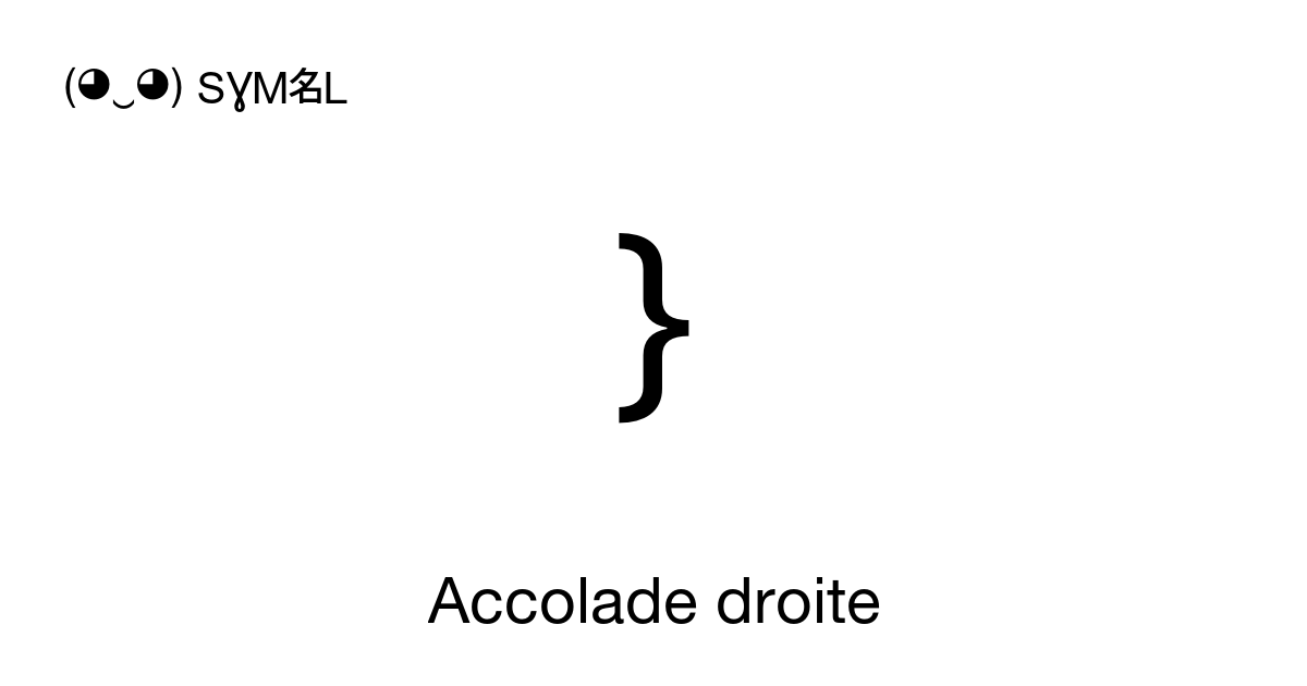 Accolade droite (Accolade fermante), Numéro Unicode: U+007D 📖 Découvrez ...