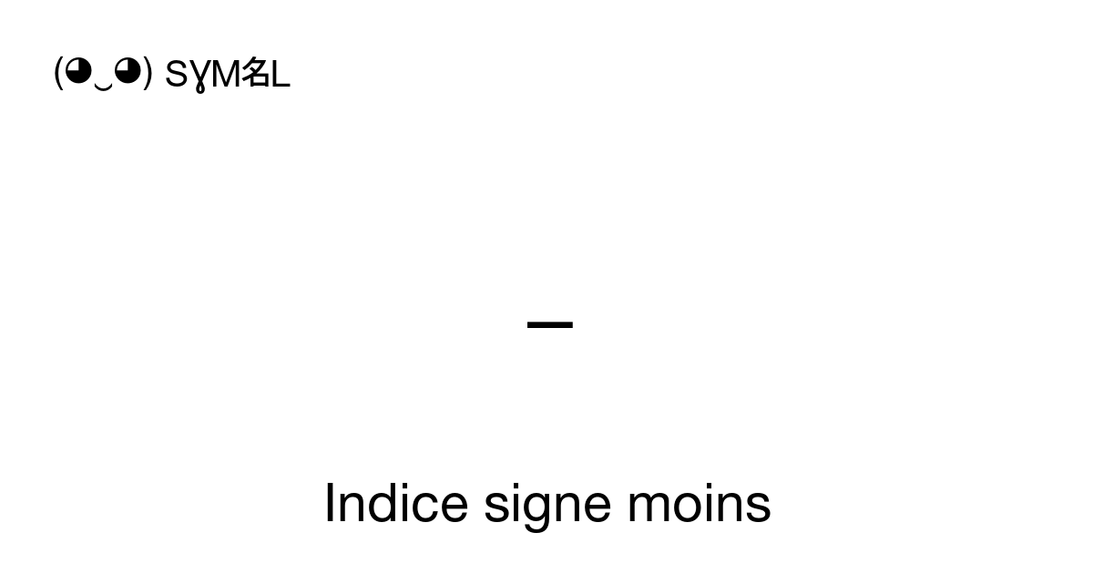 Indice signe moins, Numéro Unicode: U+208B 📖 Découvrez la signification ...